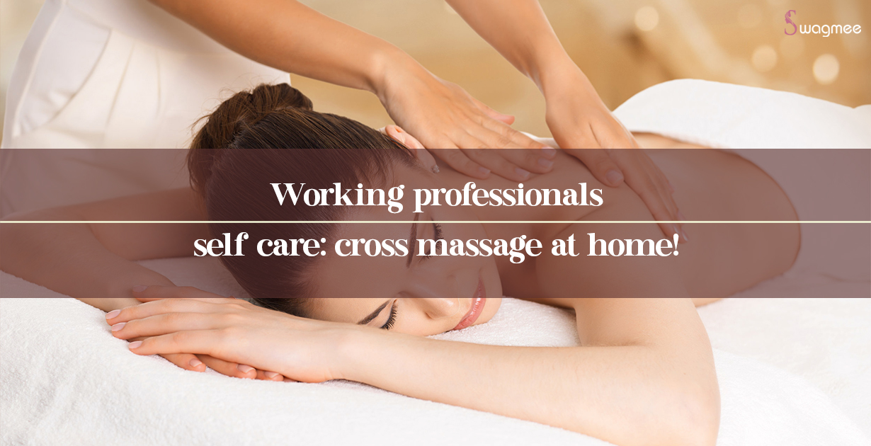 Working professionals self care: cross massage at home! - Swagmee Smart ...