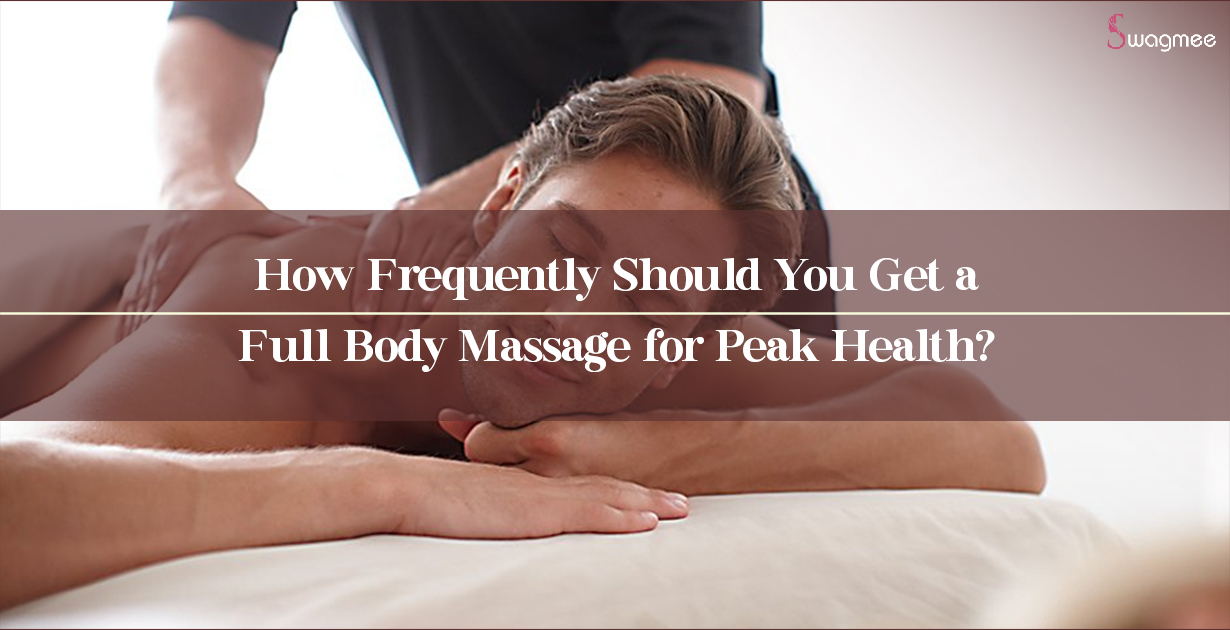 How Often Should You Get a Full Body Massage? | Benefits & Tips ...