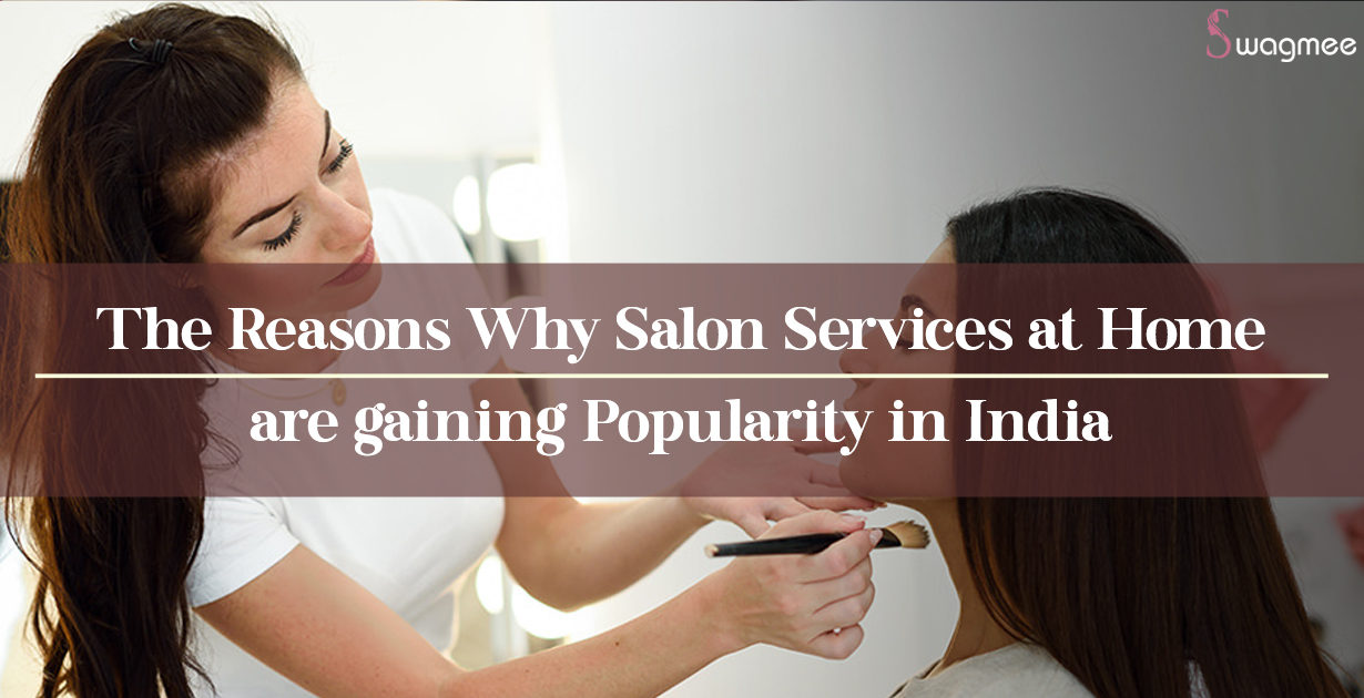 The Reasons Why Salon Services at Home are gaining Popularity in India ...