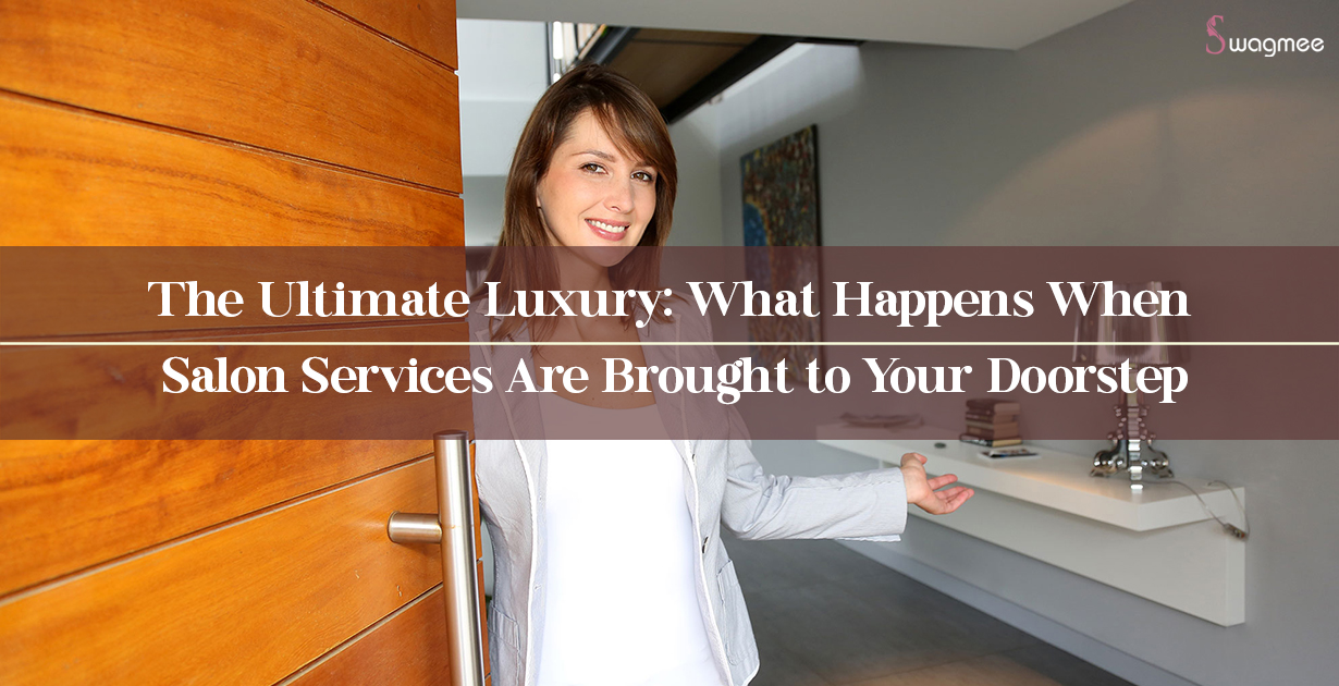 Pamper Yourself at Home: Unveiling the Luxury of Salon Services Brought ...