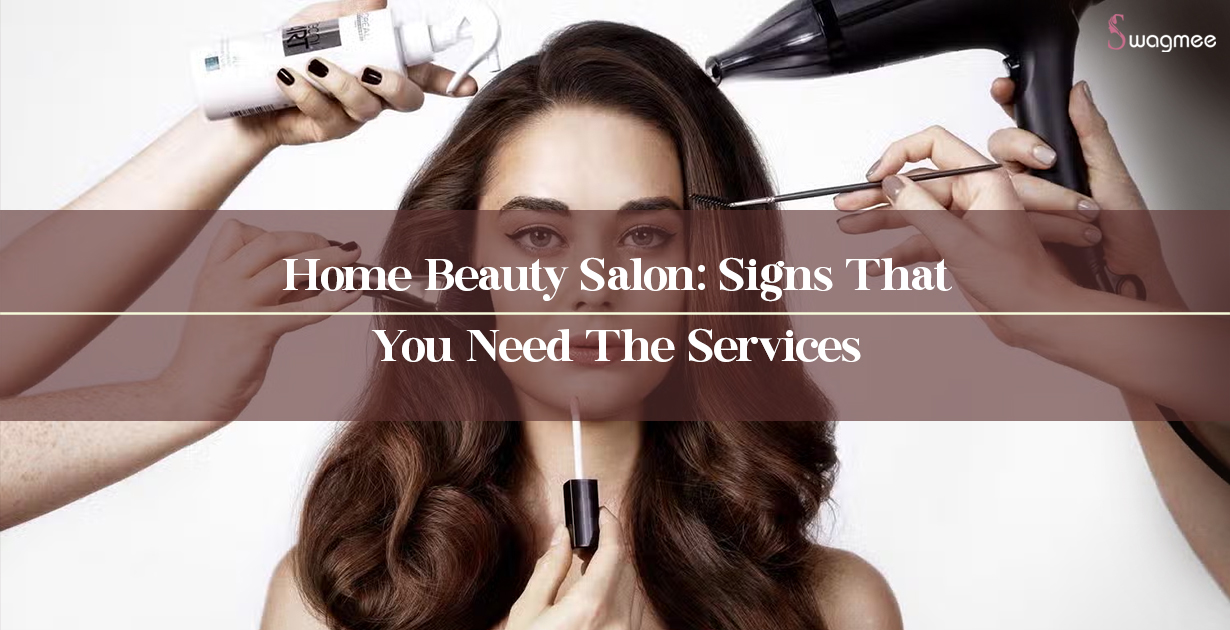 Home Beauty Salon: Signs That You Need The Services - Swagmee Smart ...